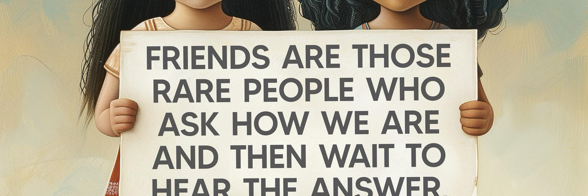 Friends Are Those Rare People Who Ask How We Are And Wait To Hear The ...