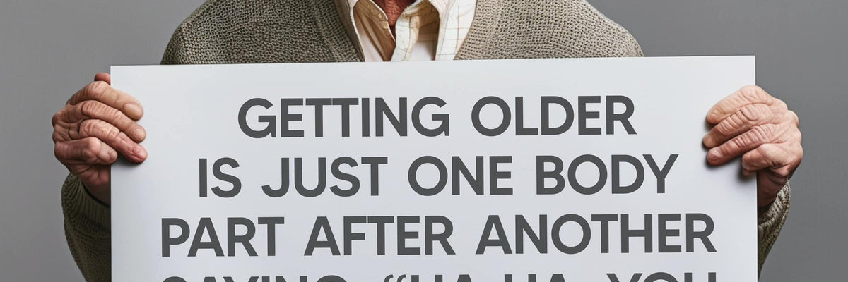 Getting Older Is Just One Body Part After Another Saying, “Ha Ha, You ...