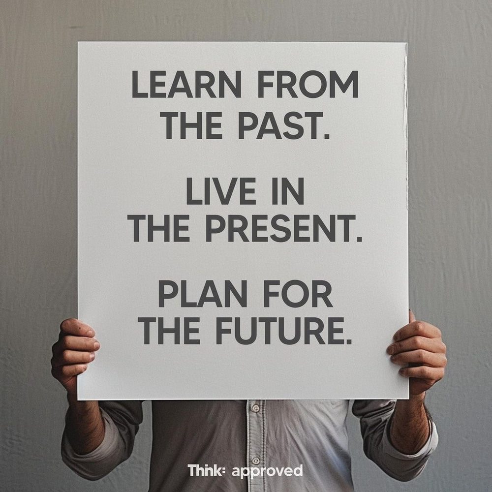 Learn From The Past. Live In The Present. Plan For The Future. | Thnk ...