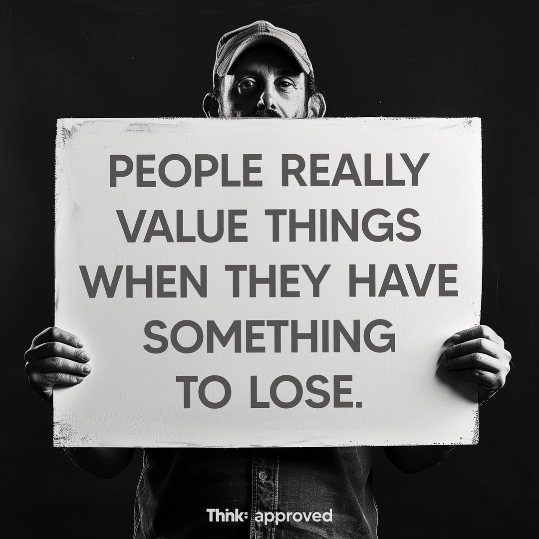 People Really Value Things When They Have Something To Lose – Thnk ...