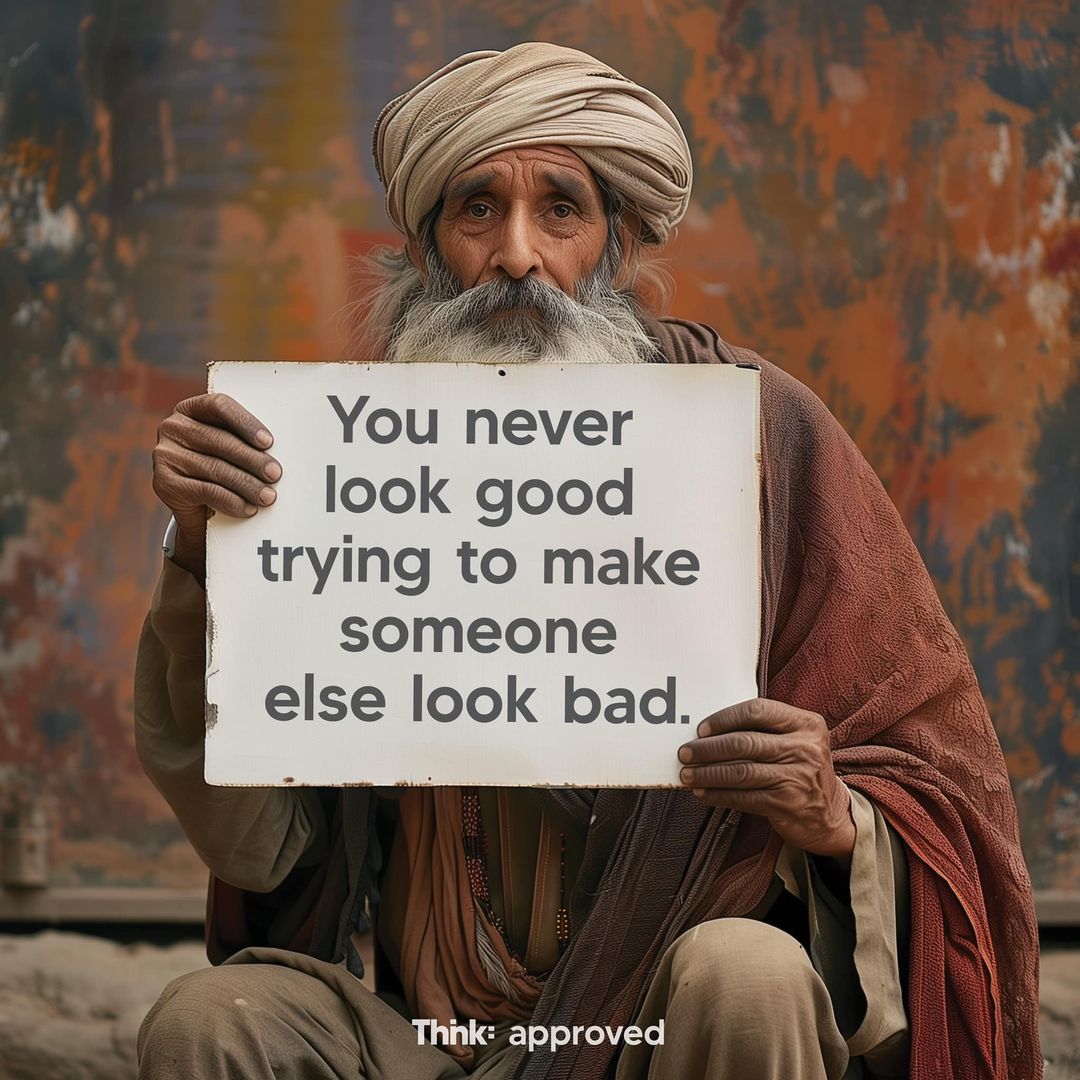 You Never Look Good Trying To Make Someone Else Look Bad – Thnk Collective